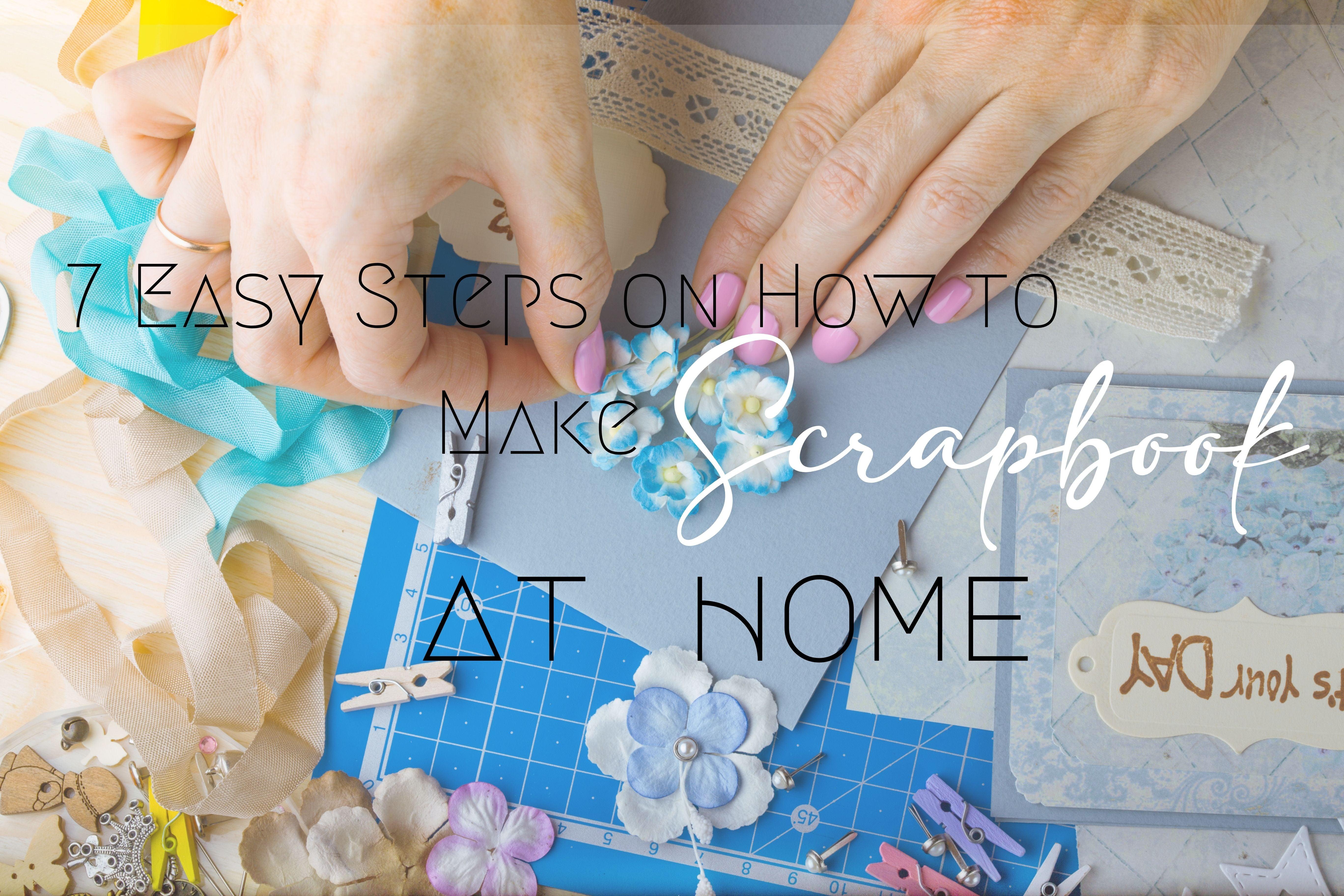7 Easy Steps to Make Scrapbook at Home